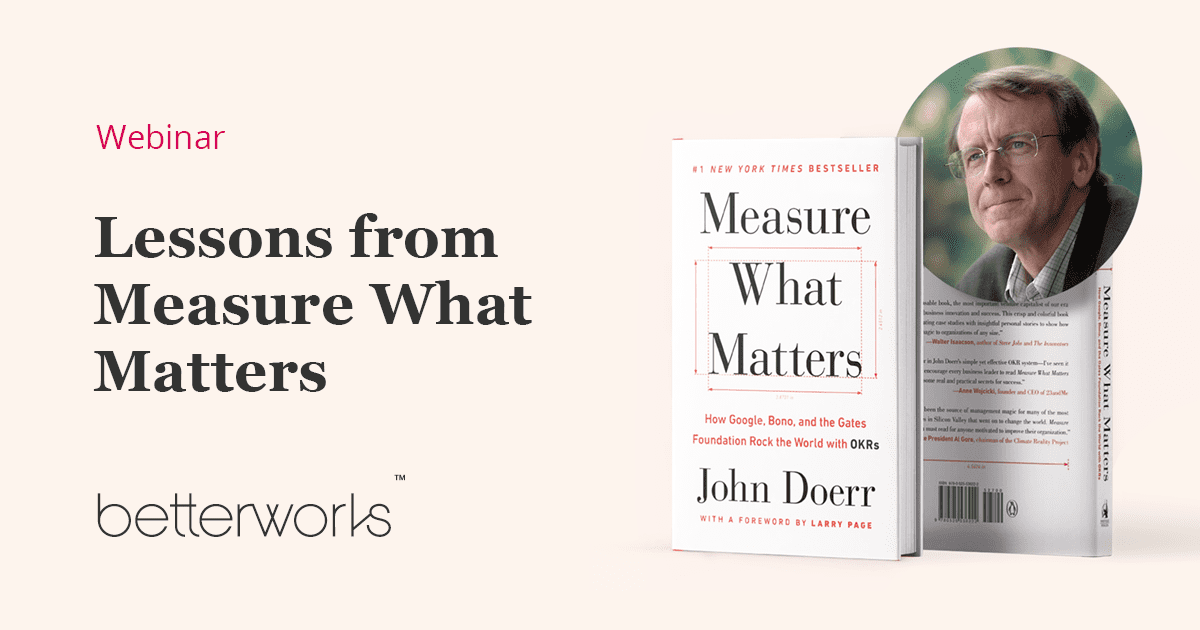 Lessons from John Doerr's Measure What Matters | Betterworks Lessons from John Doerr's Measure What Matters | Betterworks