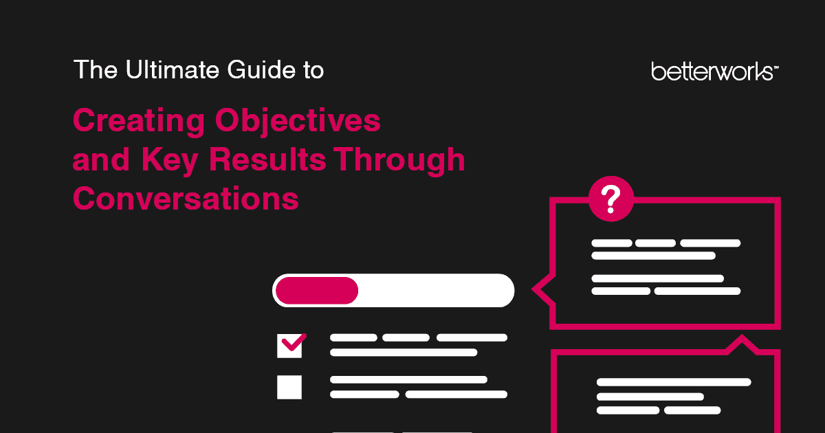 Using Conversations to Drive OKR Dialogue Between Employees and Managers - Betterworks