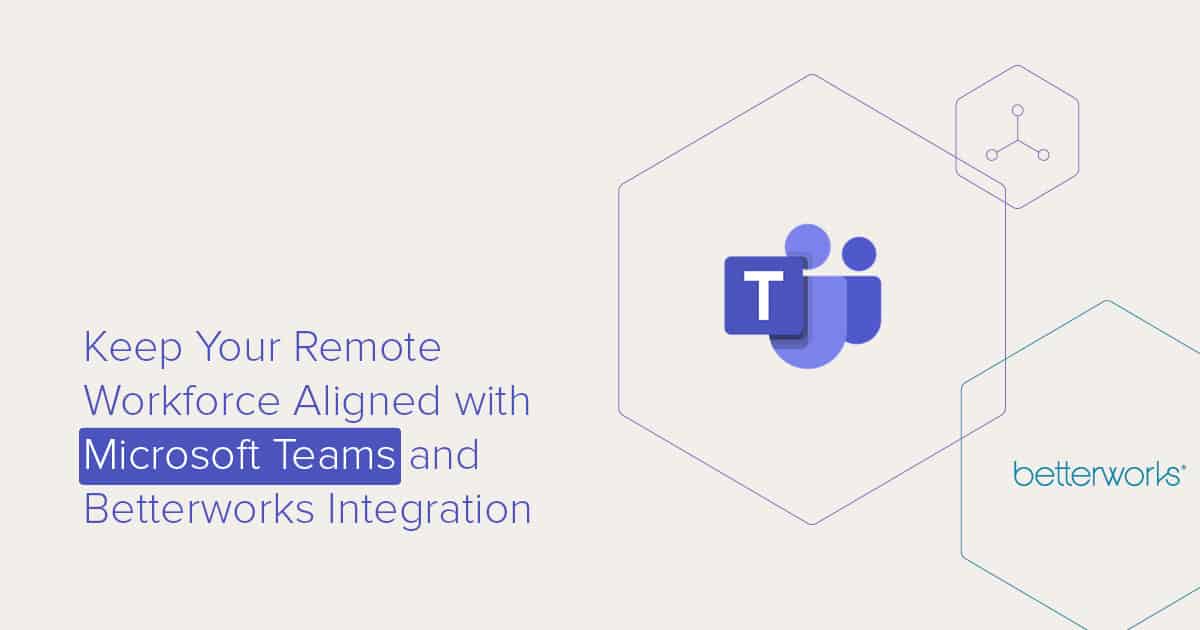 Keep Your Remote Workforce Aligned with Microsoft Teams - Betterworks