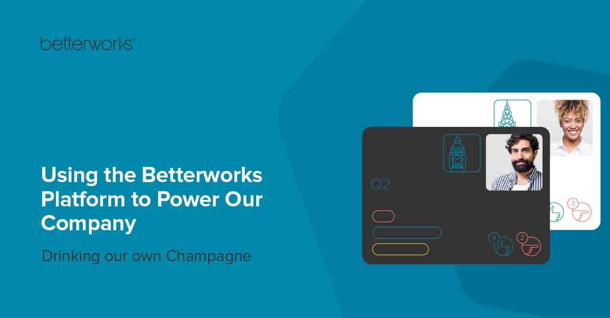Using the Betterworks Platform to Power Our Company - Betterworks