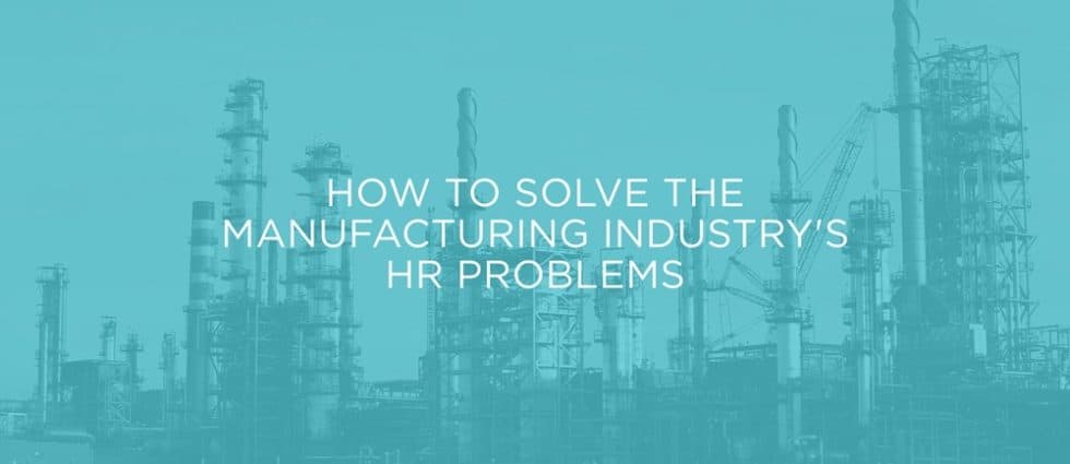 How to Solve the Manufacturing Industry's HR Problems