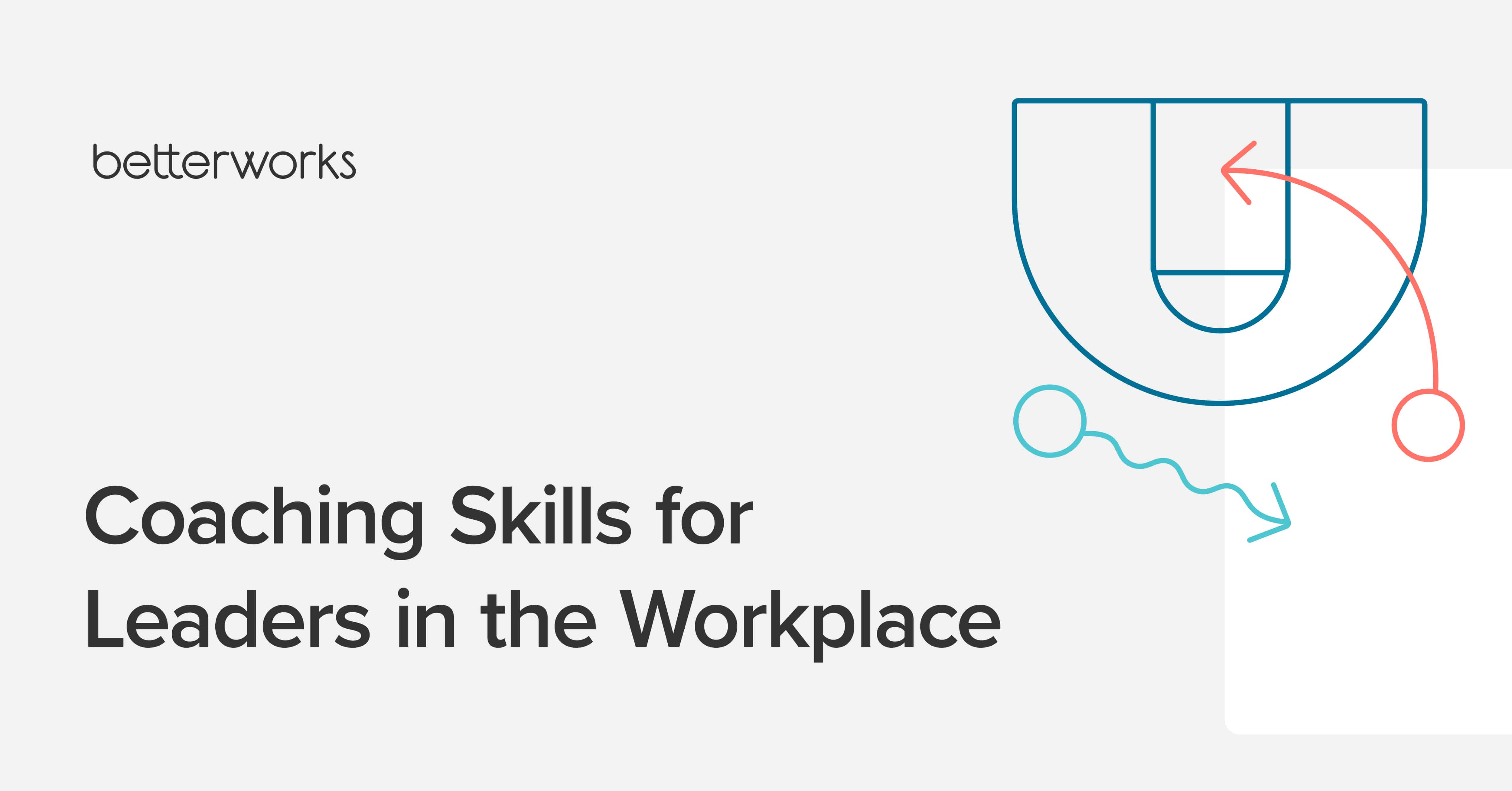 Coaching Skills for Leaders in the Workplace - Betterworks