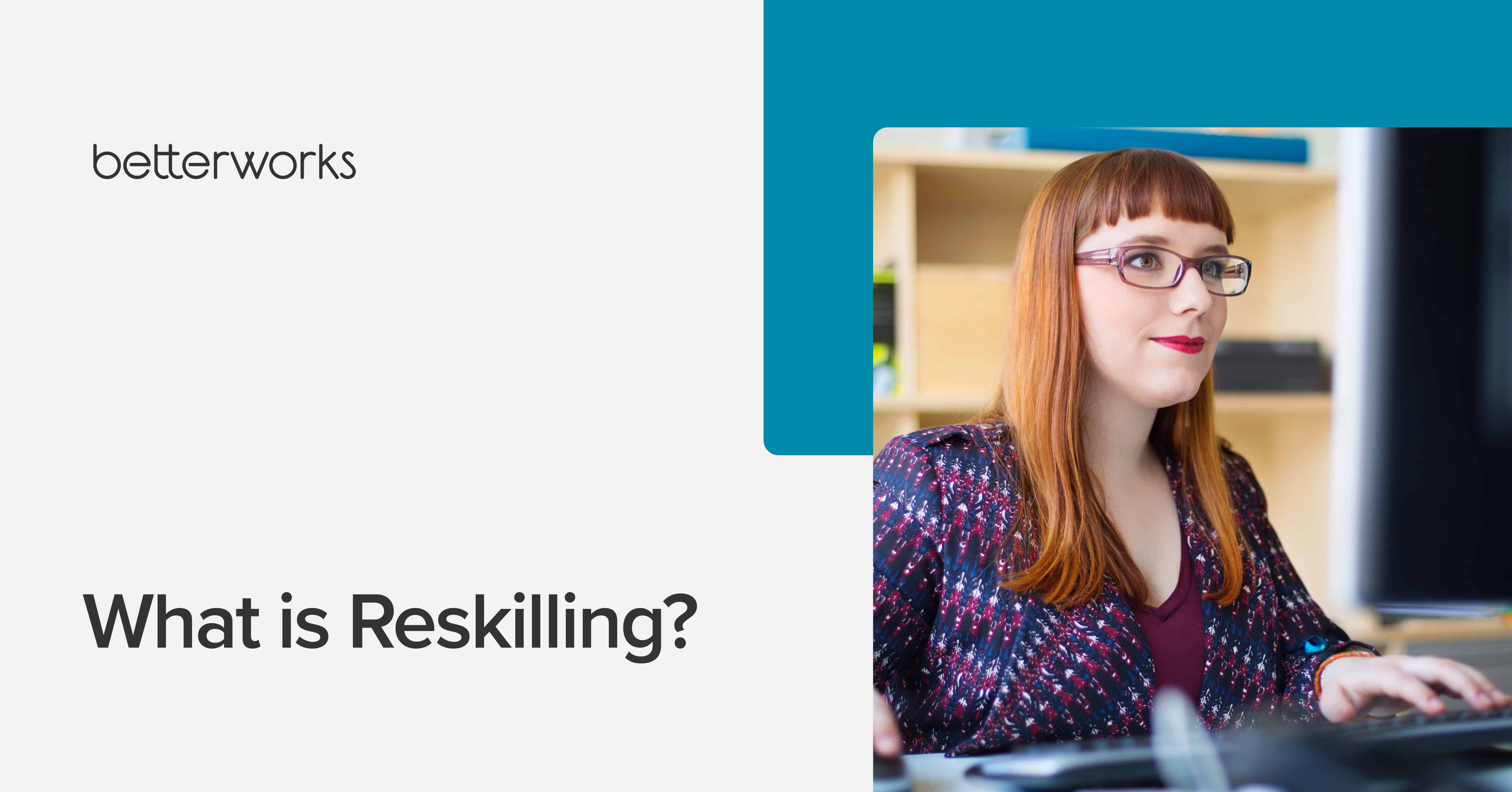 What is reskilling? - Betterworks