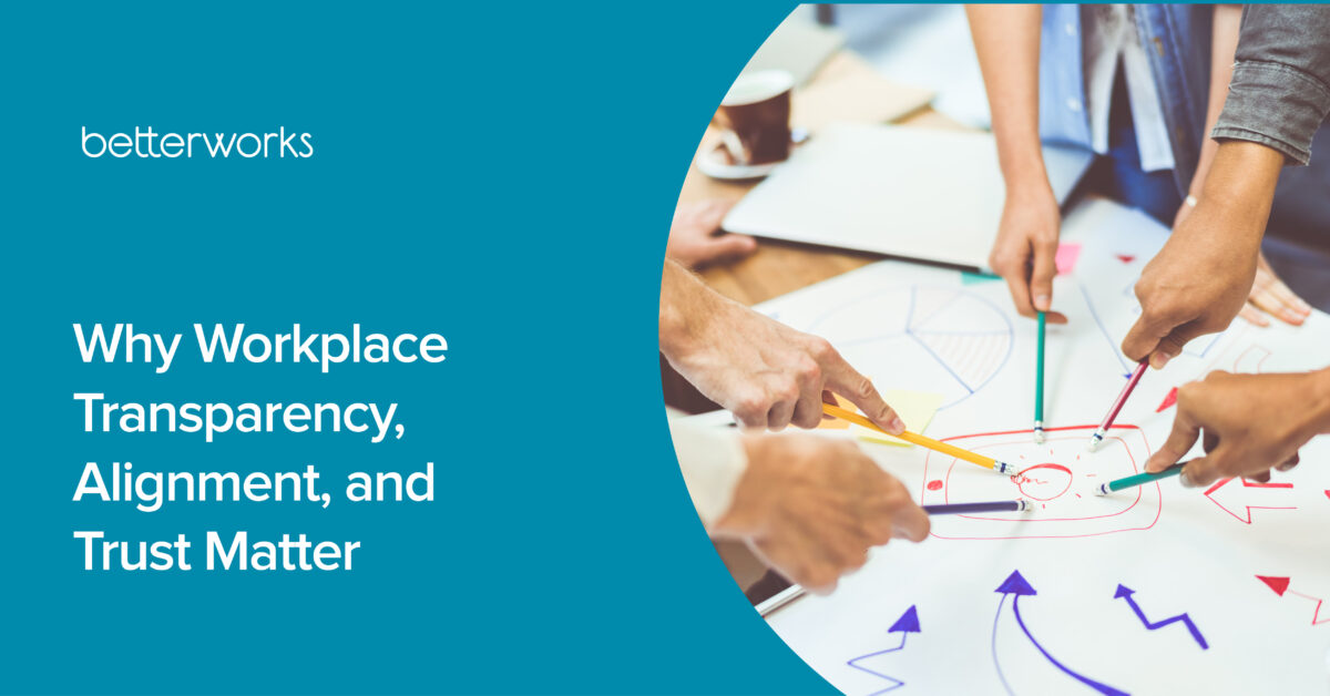 Why Workplace Transparency, Alignment, and Trust Matter | Betterworks Why Workplace Transparency, Alignment, and Trust Matter | Betterworks