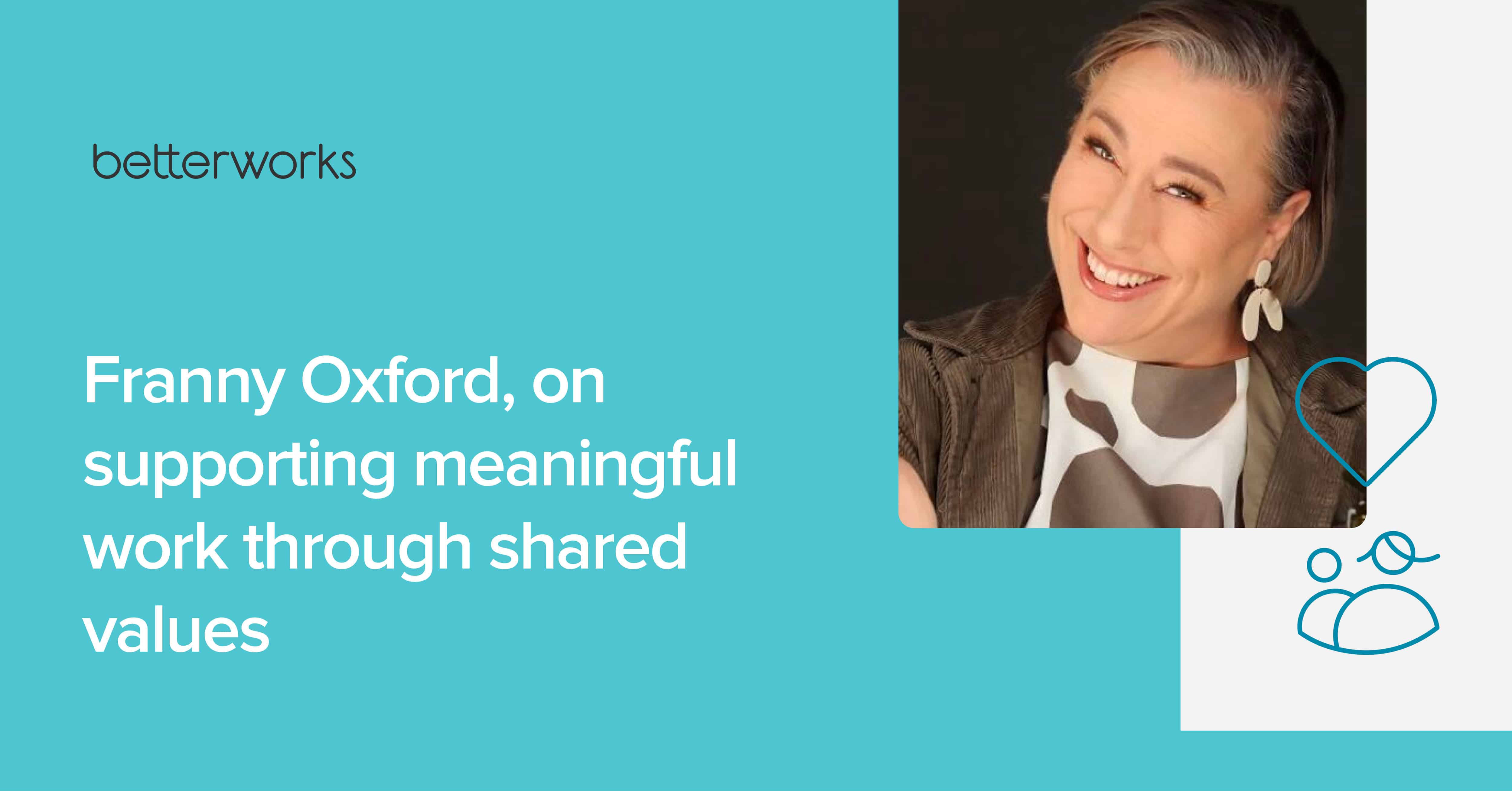 How Franny Oxford Drives Workplace Purpose Through Values - Betterworks