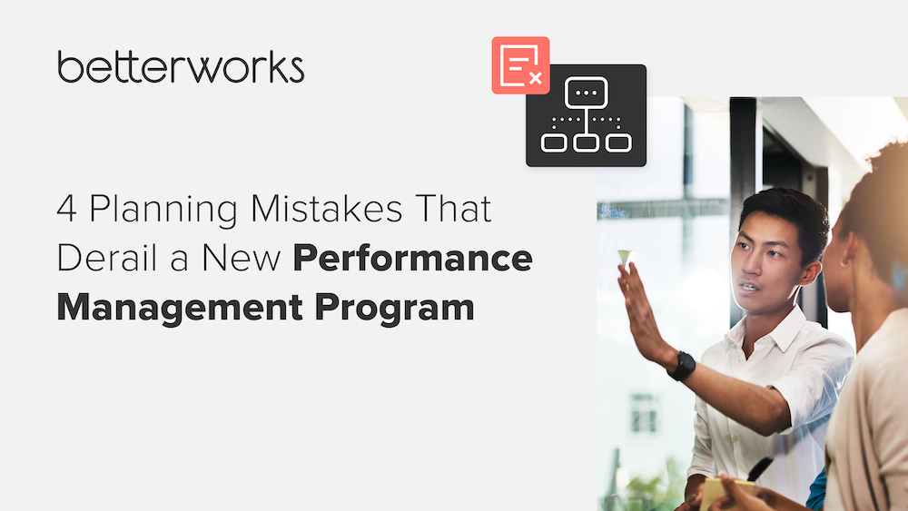 4 Planning Mistakes That Derail Your Performance Management - Betterworks