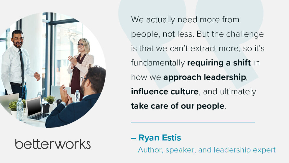 3 Steps to Creating Human-Centered Leaders With Ryan Estis - Betterworks