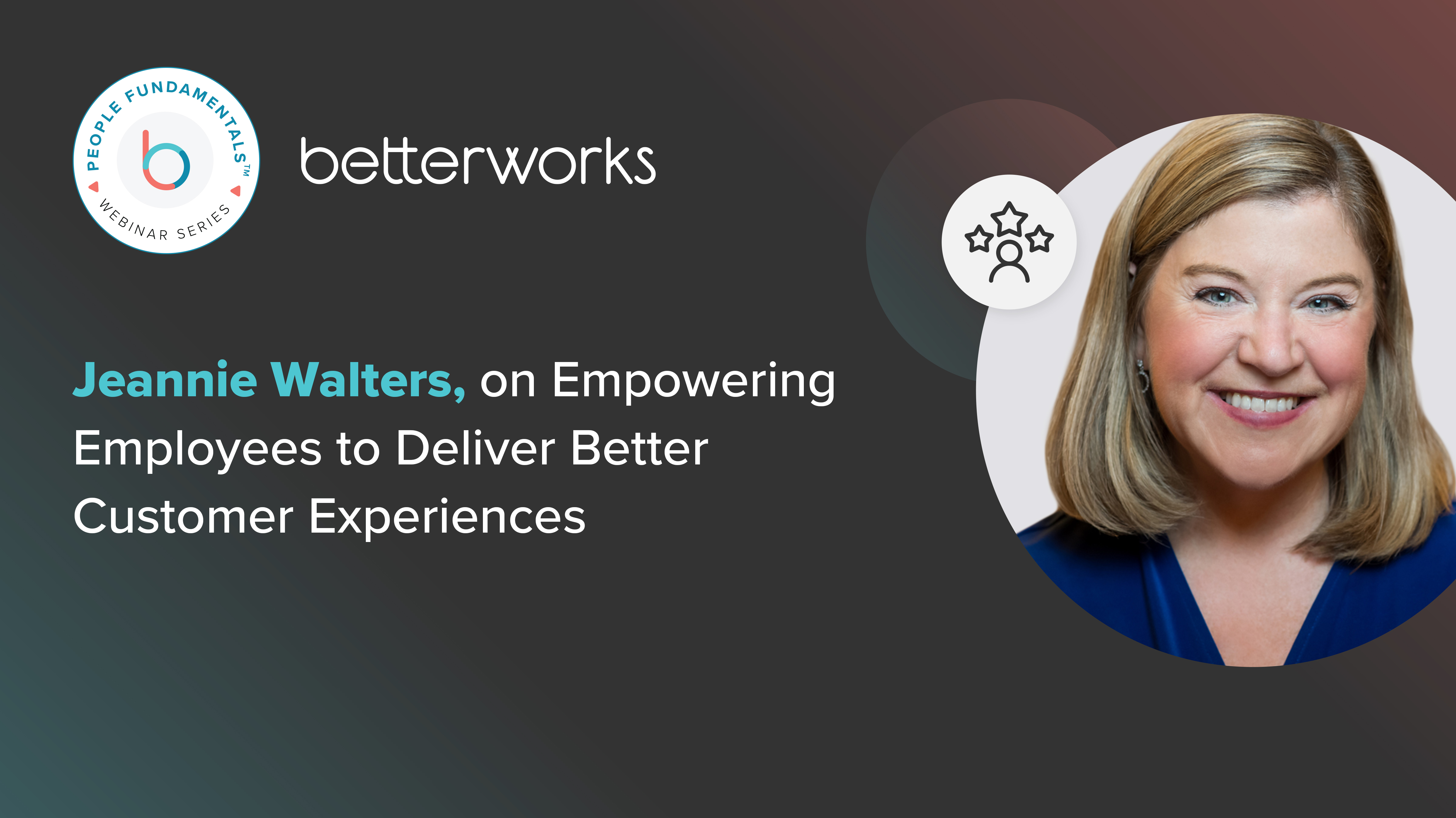 Jeannie Walters on Aligning Customer and Employee Experience - Betterworks