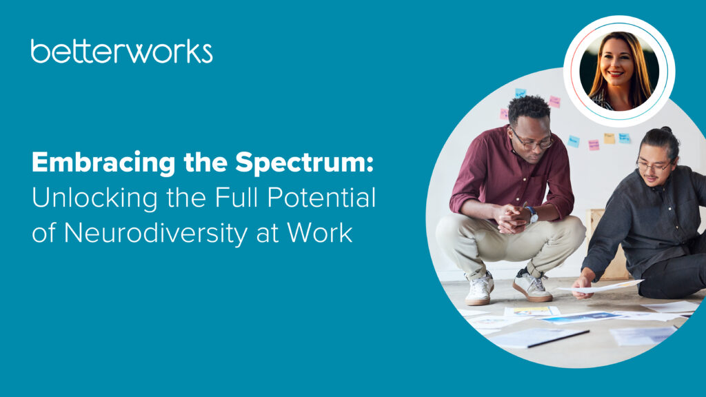 Neurodiversity In the Workplace: What HR Leaders Need to Know - Betterworks