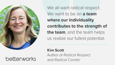 Kim Scott on Facilitating Radical Respect at Work - Betterworks